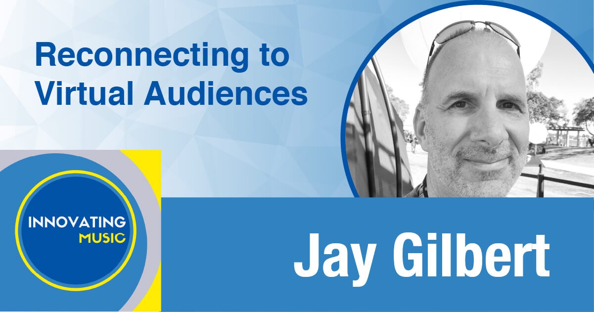 Reconnecting with Virtual Audiences, Jay Gilbert, Label Logic ...